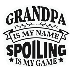 Grandpa Is My Name Spoiling Is My Game Lettering Sticker