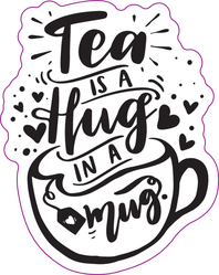 Tea Is A Hug In A Mug Lettering Tea Lover Sticker