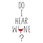 Do I Hear Wine? Funny Hearing Sticker