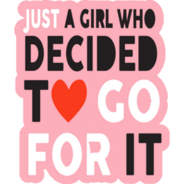 Just A Girl Who Decided To Go For It Sticker