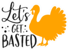 Let's Get Basted Thanksgiving Turkey Slogan Sticker