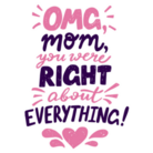 Omg, Mom, You Were Right About Everything Lettering Sticker