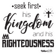 "seek First His Kingdom And His Righteousness " Matthew 6:33 Sticker