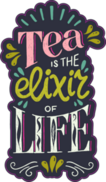 Tea Is The Elixir Of Life, Hand Drawn Lettering