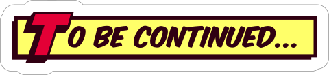 To Be Continued Comic Sticker - 50+ Color Options!