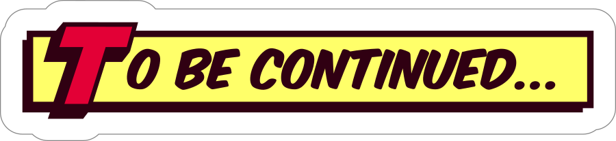 Order Your To Be Continued Comic Sticker Today - Free Shipping!