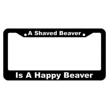 A Shaved Beaver, is a Happy Beaver! License Plate Frame