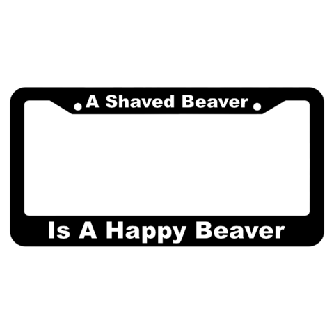 A Shaved Beaver, is a Happy Beaver! License Plate Frame