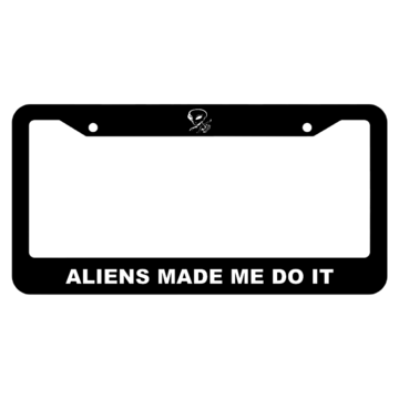 Aliens made me do it License Plate Frame