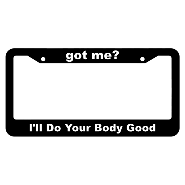 got me?, I'll do your body good License Plate Frame