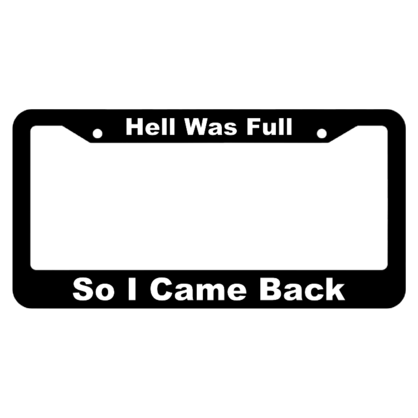 Hell was Full So I Came Back License Plate Frame