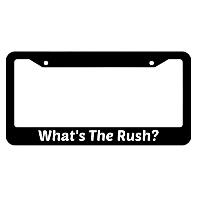 "What's the Rush" License Plate Frame: Add Humor to Your Ride