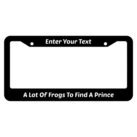 You Have To Kiss A Lot Of Frogs To Find A Prince License Plate Frame
